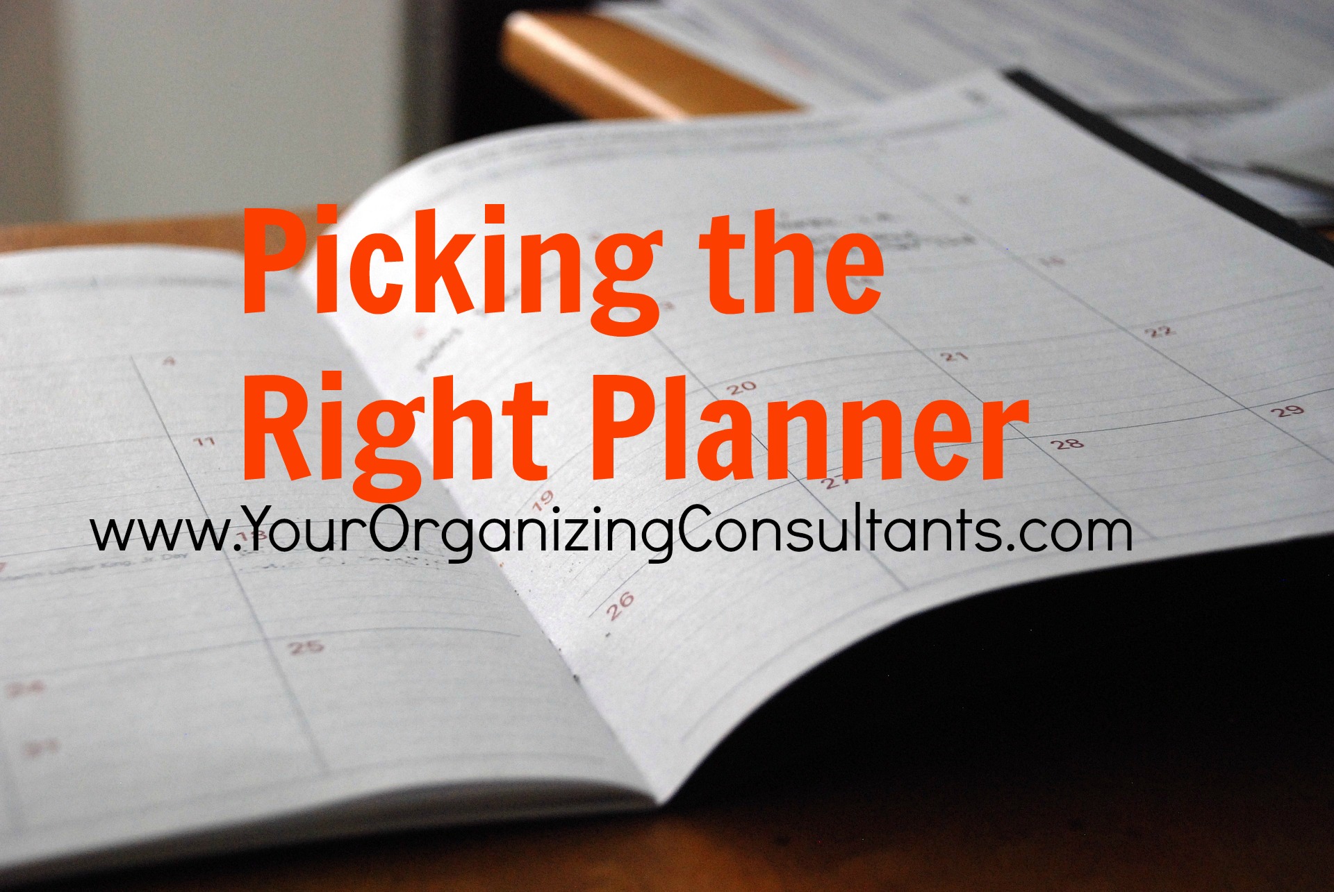 Picking the Right Planner - Your Organizing Consultants