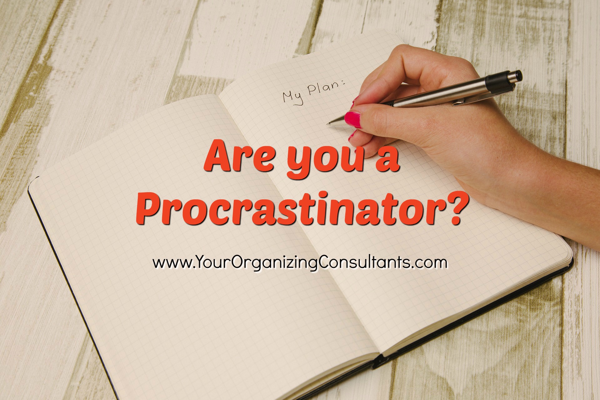 Are you a procrastinator? Me too... - Your Organizing Consultants