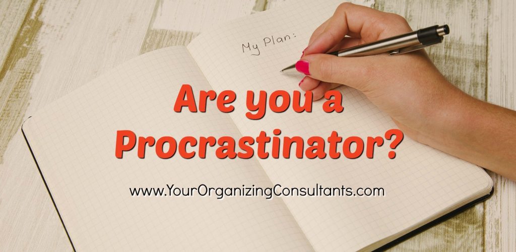 Are you a procrastinator? Me too... - Your Organizing Consultants
