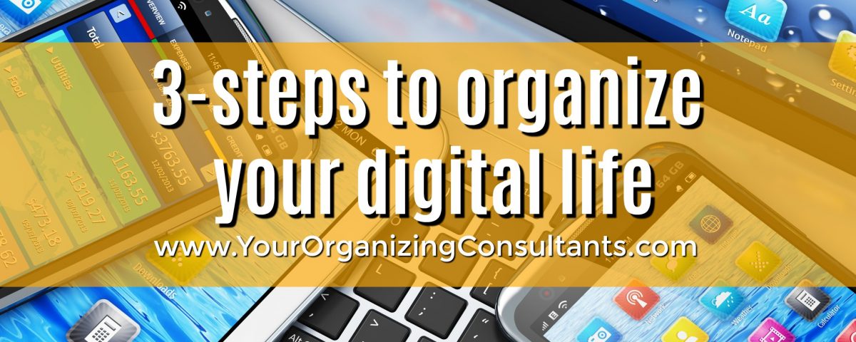3-steps to organize your digital life - Your Organizing Consultants